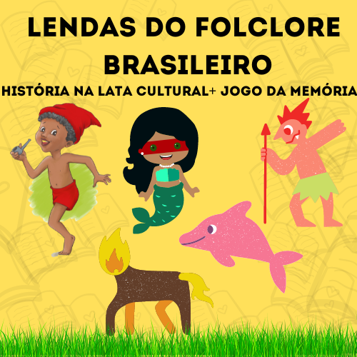 LENDAS DO FOLCLORE BRASILEIRO- HISTÓRIA NA LATA CULTURAL