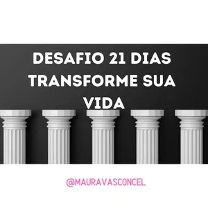 TRANSFORME SUA VIDA - DESAFIO PRÁTICO DE 21 DIAS - Maura Vasconcelo...