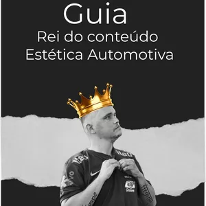 Guia Rei do conteúdo para Estética Automotiva - Evandro Rosa Rodrig...