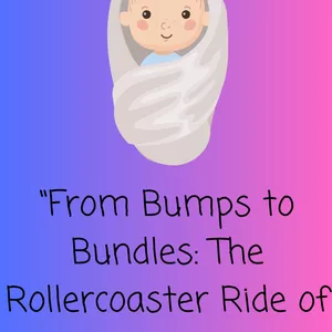 "From Bumps to Bundles: The Rollercoaster Ride of Pregnancy" - Rola...