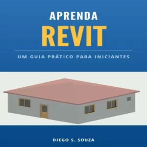 Aprenda REVIT: Um Guia Prático para Iniciantes - Diego Silva Souza ...