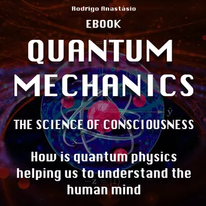 Quantum Mechanics, The Science of Consciousness - How quantum physi...