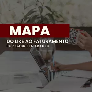 MAPA - do like ao faturamento - Gabriela Araújo | Hotmart