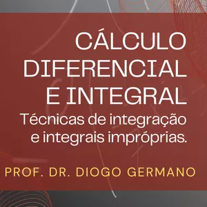 Cálculo Diferencial e Integral - Técnicas de Integração e Integrais...