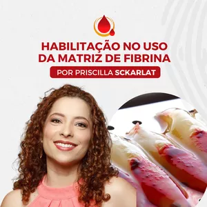 Matriz de Fibrina - Priscilla Sckarlat | Hotmart