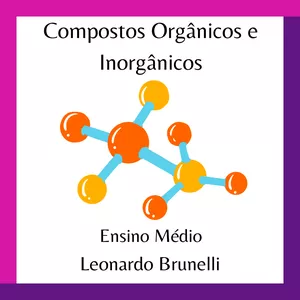 Compostos Orgânicos e Inorgânicos - Leonardo Brunelli dos Santos