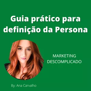 GUIA PRÁTICO PARA DEFINIÇÃO DE PERSONA - Ana Carla da Silva Carvalh...