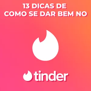 13 Dicas Para Se Dar Bem No Tinder + 31 Frases Para Puxar Assunto C...