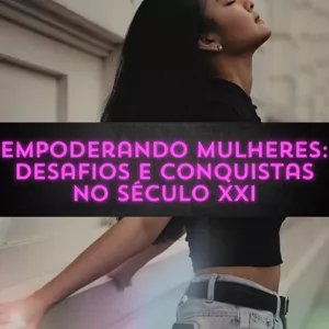 Empoderando Mulheres- Desafios e Conquistas no Século XXI - Rickey ...