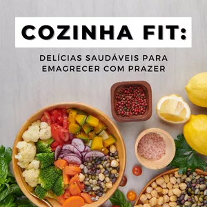 Cozinha Fit: Delícias Saudáveis para Emagrecer com Prazer - Pedro A...