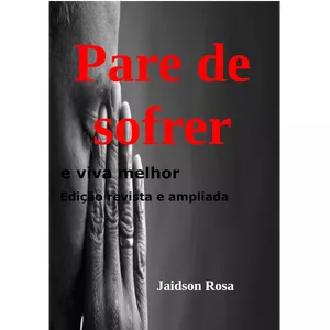 Pare de sofrer e viva melhor - Jaidson Rosa | Hotmart