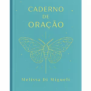 Caderno de Oração - Um Guia pra intimidade com Deus - Melissa Di Mi...