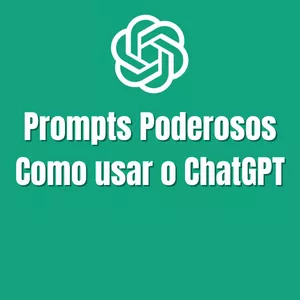 Prompts Poderosos - Como usar o ChatGPT e ser mais produtivo - Fred...