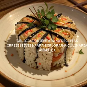 Delícias Orientais: 40 Receitas Irresistíveis para Explorar a Culin...
