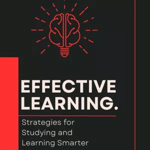 EFFECTIVE LEARNING - Strategies for Studying and Learning Smarter