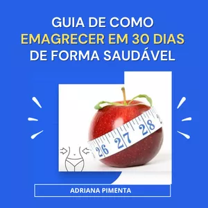 GUIA DE COMO EMAGRECER EM 30 DIAS DE FORMA SAUDÁVEL - Adriana Pimen...